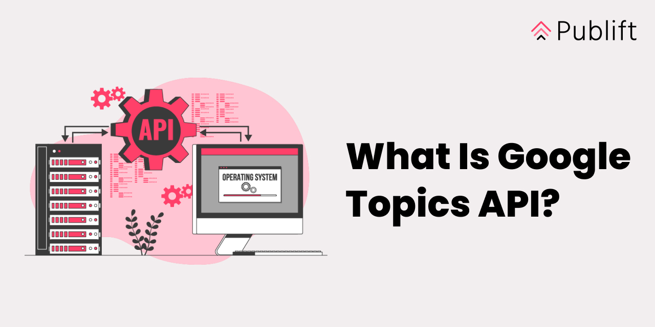 What Is Google Topics API? | Publift